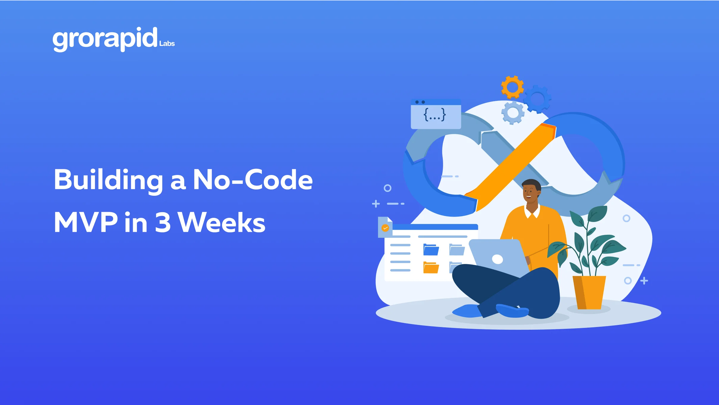 Building a no-code MVP in 3 weeks | GroRapid Labs